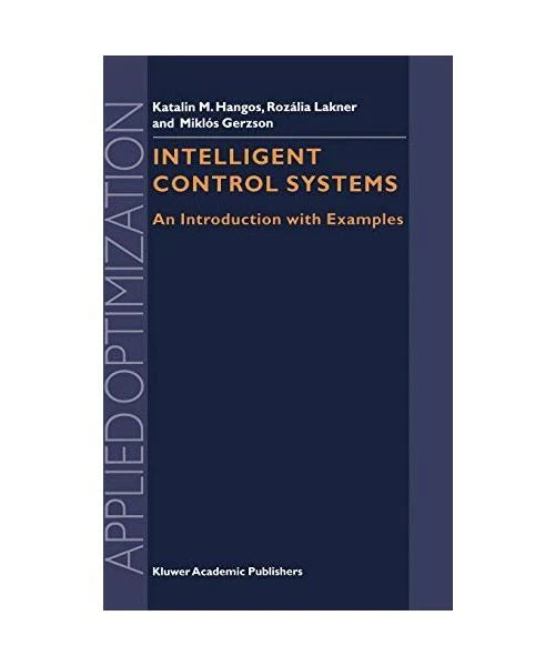 INTELLIGENT CONTROL SYSTEMS: An Introduction with Examples, Gábor Szederkényi, EUR 25,00 ...