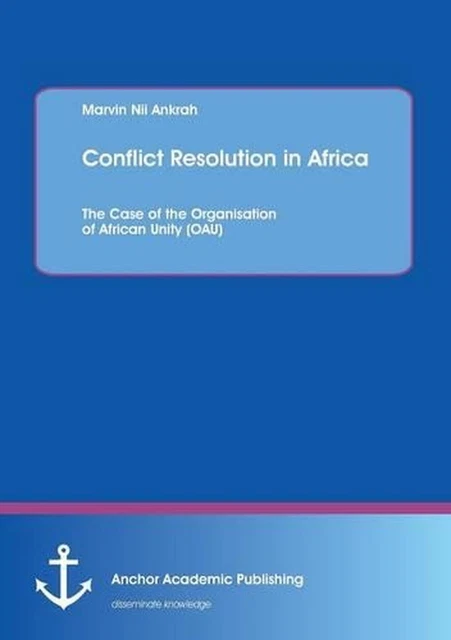 CONFLICT RESOLUTION IN Africa: The Case of the Organisation of African ...