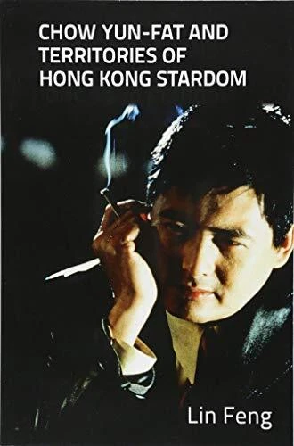 CHOW YUN-FAT AND Territories of Hong Kong Stardom par Feng, Lin ...