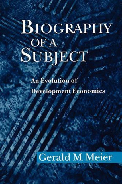 BIOGRAPHY OF A Subject: An Evolution of Development Economics by Gerald ...
