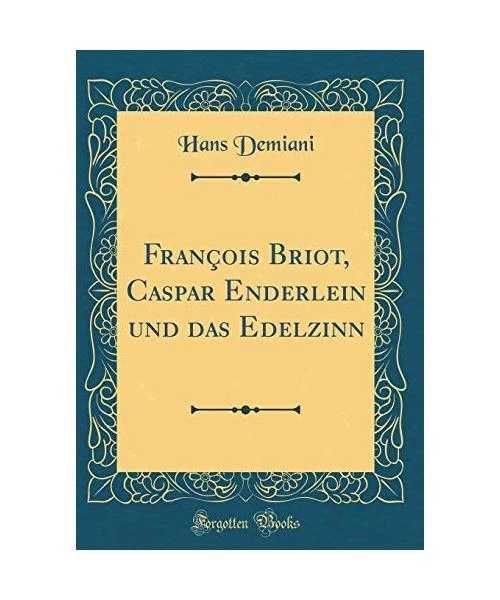 FRANÇOIS BRIOT, CASPAR Enderlein und das Edelzinn (Classic Reprint ...