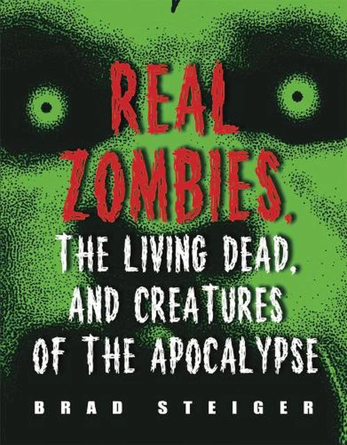 REAL ZOMBIES, THE Living Dead And Creatures Of The Apocalypse by Brad ...