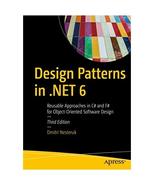 DESIGN PATTERNS IN .NET 6: Reusable Approaches in C# and F# for Object ...