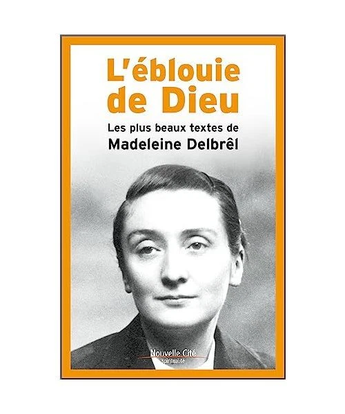L'ÉBLOUIE DE DIEU - les plus beaux textes de Madeleine Delbrêl ...
