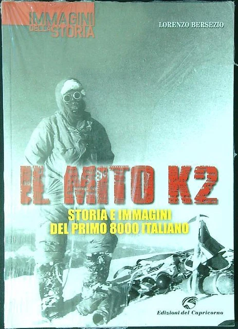 IL MITO K2. Storia E Immagini Del Primo 8000 Italiano Bersezio Lorenzo ...