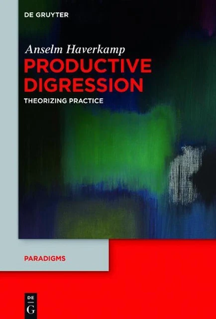 DIGRESSION PRODUCTIVE : pratique théorique par Anselm Haverkamp ...