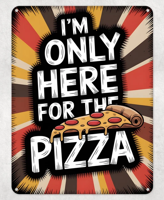 I'M ONLY HERE for the Pizza Metal Poster Wall Tin Sign Man Cave Shed ...