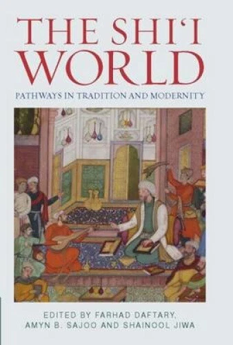 THE SHI'I WORLD: Pathways in Tradition and Modernity (Muslim Heritage ...