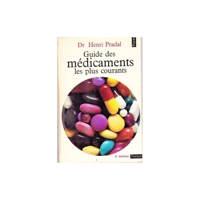 GUIDE DES MÉDICAMENTS LES PLUS COURANTS par le Dr Henri PRADAL Ed. Le ...