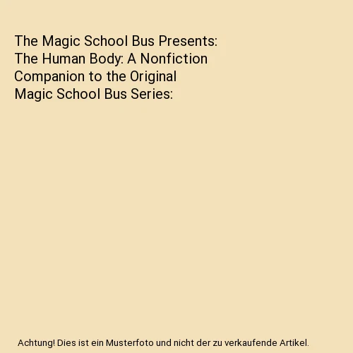 THE MAGIC SCHOOL Bus Presents: The Human Body: A Nonfiction Companion ...