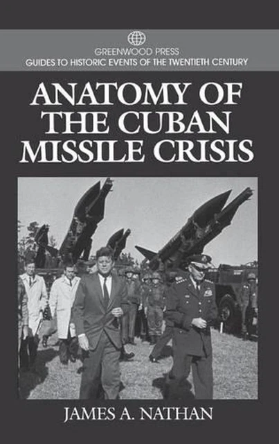 ANATOMY OF THE Cuban Missile Crisis by James A. Nathan (English ...