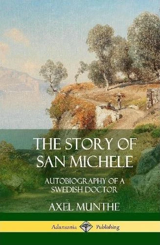 AXEL MUNTHE THE Story of San Michele: Autobiography of a Swedish Doctor ...