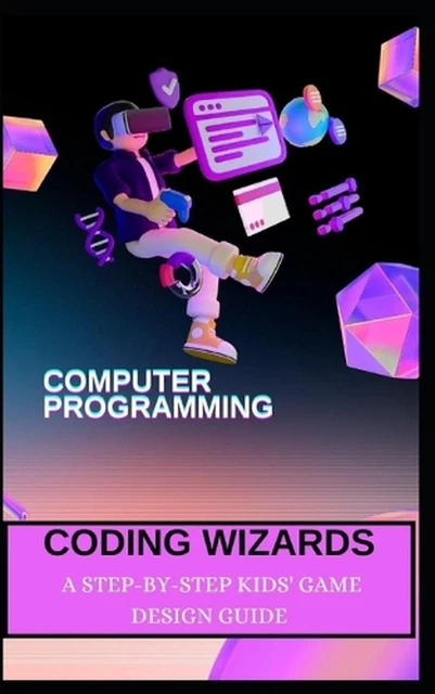 CODING WIZARDS: A Step-By-Step Kids' Game Design Guide by Qasi James ...