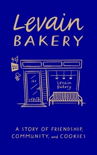 LEVAIN BAKERY: A Story of Friendship, Community, and Cookies by Pam ...