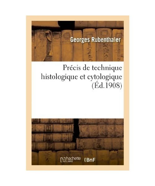 PRÉCIS DE TECHNIQUE Histologique Et Cytologique, Georges Rubenthaler ...
