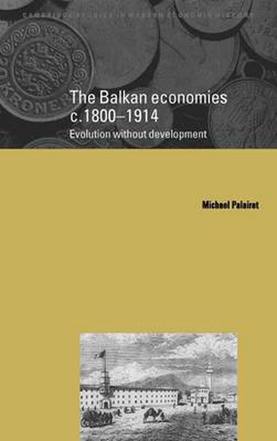 THE BALKAN ECONOMIES C.1800 1914: Evolution Without Development by ...