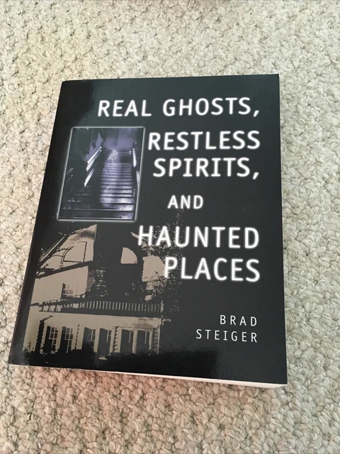 REAL GHOSTS, RESTLESS Spirits, and Haunted Places by Brad Steiger (2003 ...