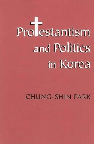 CHUNG-SHIN PARK PROTESTANTISM and Politics in Korea (Poche) EUR 56,83 ...
