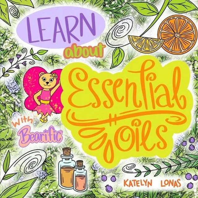 LEARN ABOUT ESSENTIAL Oils with Bearific(R) by Katelyn Lonas Paperback ...