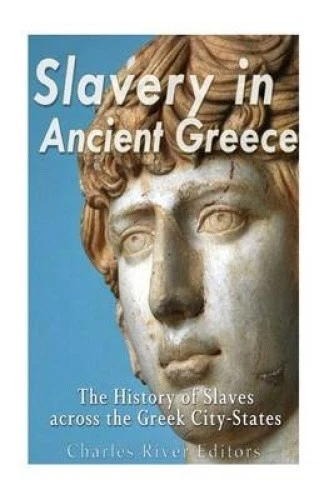 SLAVERY IN ANCIENT Greece: The History of Slaves Across the Greek City ...