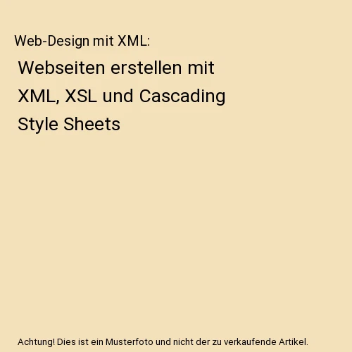 WEB-DESIGN MIT XML: Webseiten erstellen mit XML, XSL und Cascading ...