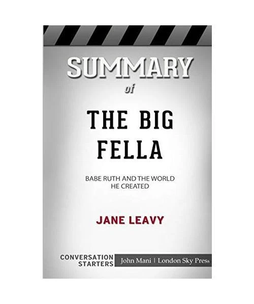 SUMMARY OF THE Big Fella: Babe Ruth and the World He Created ...