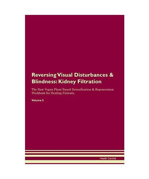 REVERSING VISUAL DISTURBANCES & Blindness: Kidney Filtration The Raw ...