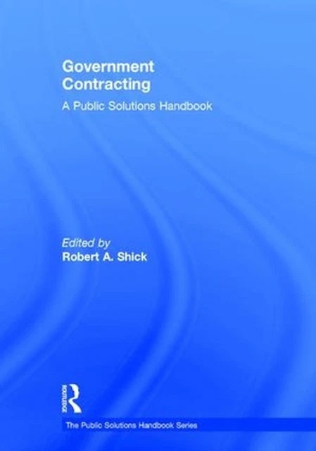 GOVERNMENT CONTRACTING: A Public Solutions Handbook by Robert Shick ...
