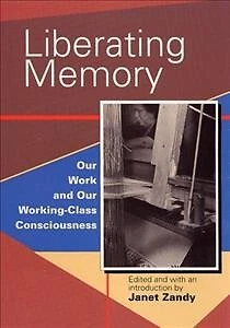 LIBERATING MEMORY : Our Work and Our Working-Class Consciousness ...