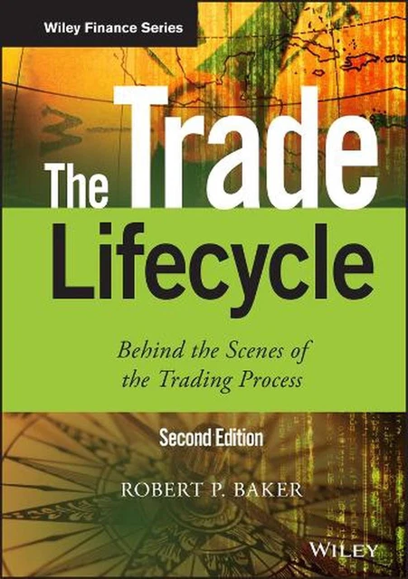 THE TRADE LIFECYCLE: Behind the Scenes of the Trading Process by Robert ...