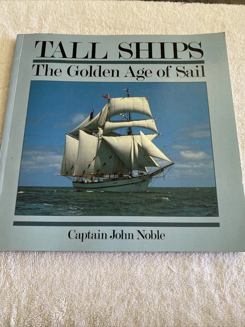 TALL SHIPS THE Golden Age Of Sail Captain John Noble Paperback Book ...
