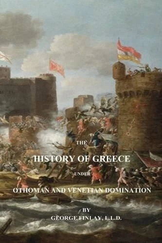 GEORGE FINLAY THE History of Greece Under Othoman and Venetian ...