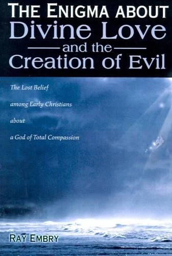 RAY EMBRY THE Enigma about Divine Love and the Creation of Evil (Poche ...