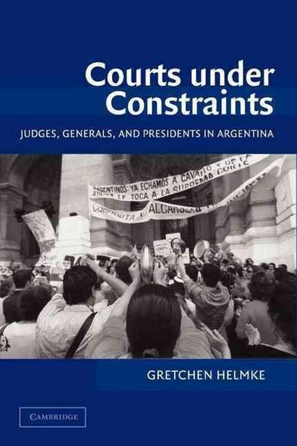 COURTS UNDER CONSTRAINTS: Judges, Generals, and Presidents in Argentina ...