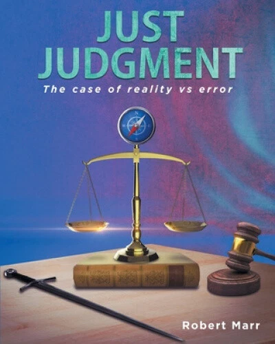 JUST JUDGMENT: THE case of reality vs error by Marr, Robert $25.71 ...