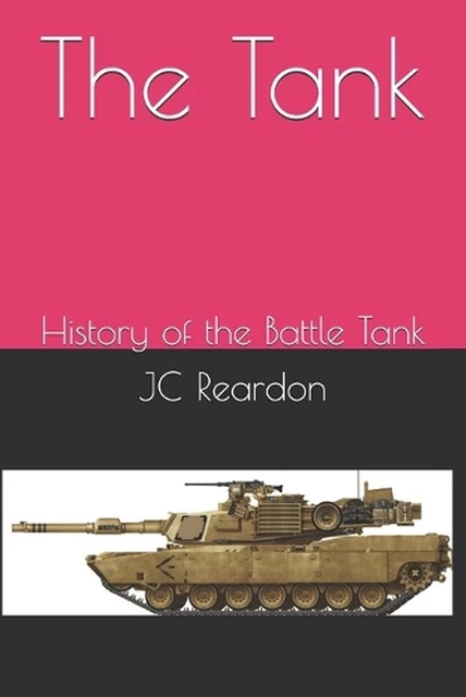 THE TANK: HISTORY of the Battle Tank by Jc Reardon Paperback Book £26. ...