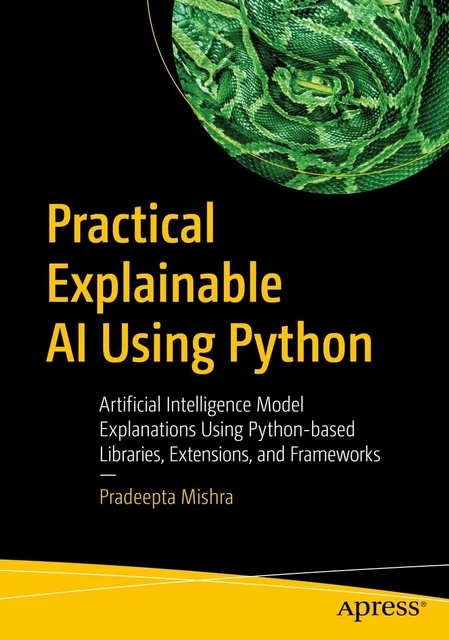 PRACTICAL EXPLAINABLE AI Using Python: Artificial Intelligence Model ...
