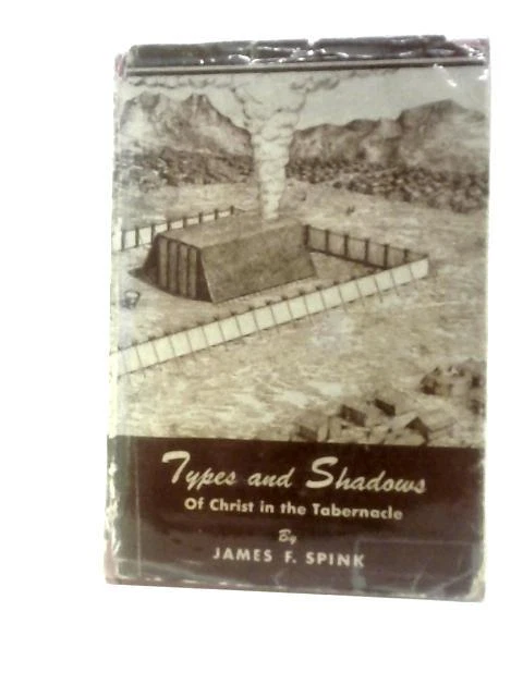 TYPES AND SHADOWS of Christ in the Tabernacle (James F. Spink - 1946 ...