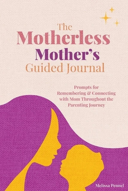 The Motherless Mothers Guided Journal Prompts For Remembering And