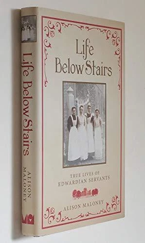 LIFE BELOW STAIRS: True Lives of Edwardian Servants by Maloney, Alison ...