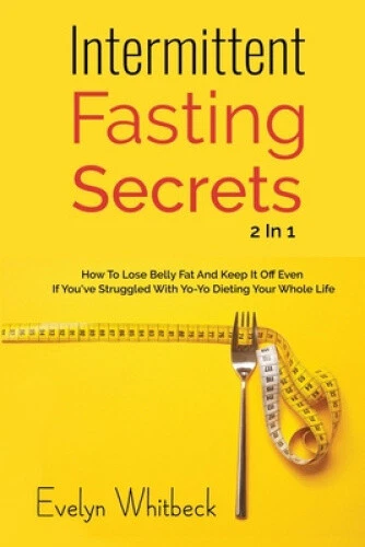 INTERMITTENT FASTING SECRETS 2 In 1: How To Lose Belly Fat And Keep It ...