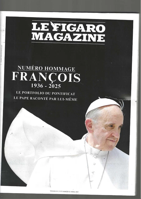LE FIGARO MAGAZINE-25-26 AVRIL 2025-Numéro hommage Pape FRANCOIS/D ...