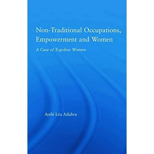 NON-TRADITIONAL OCCUPATIONS, EMPOWERMENT, and Women: A - Paperback ...