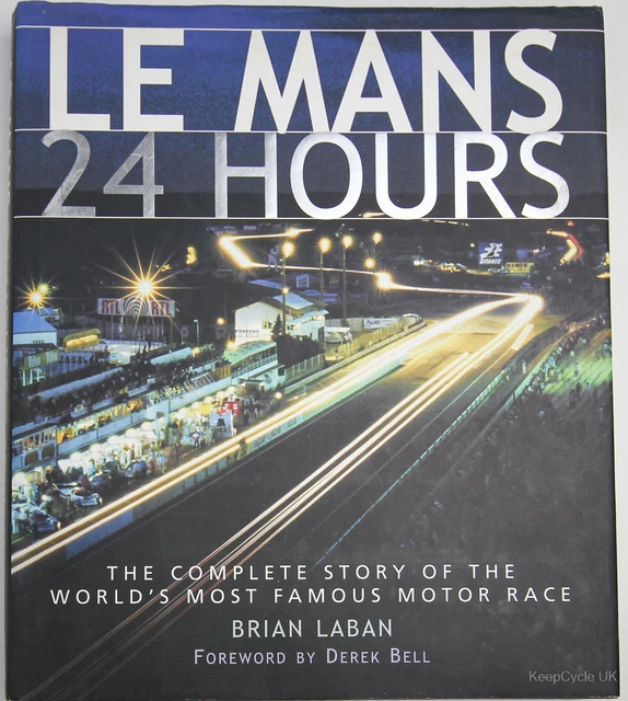 LE MANS - 24 Hours: The Complete Story of the World's Most Famous Motor ...