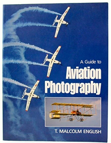 A GUIDE TO Aviation Photography by English, Malcolm 1854090895 FREE ...