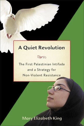 A QUIET REVOLUTION: The First Palestinian Intifada and Nonviolent ...