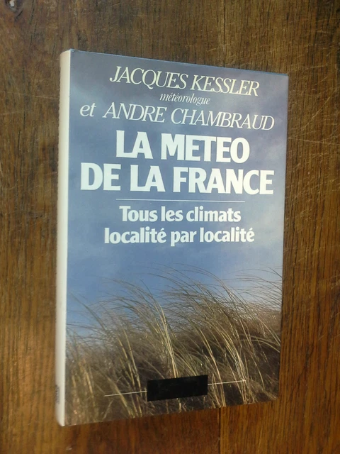 LA MÉTÉO DE la France tous les climats localité par localité / Jacques ...