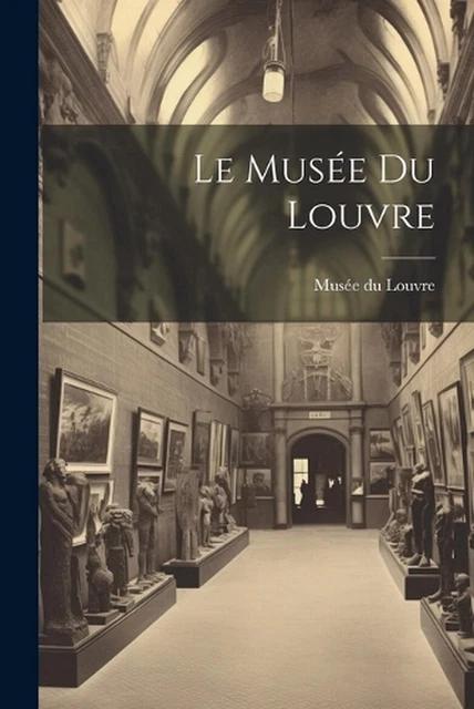 LE MUSE DU Louvre by Mus?e Du Louvre Paperback Book EUR 34,77 - PicClick FR