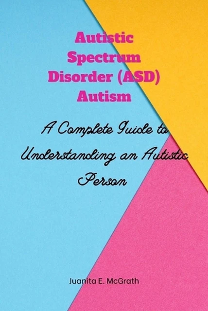 AUTISM SPECTRUM DISORDER (ASD) Autism: A Complete Guide to ...