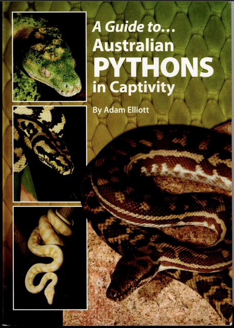 A GUIDE TO Australian Pythons in Captivity ; by Adam Elliott ...